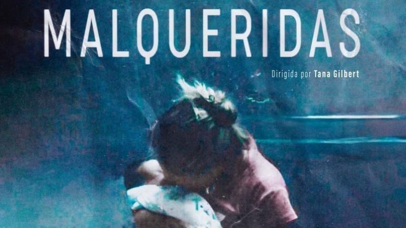 El cine que viene - 'Malqueridas', de Tana Gilbert