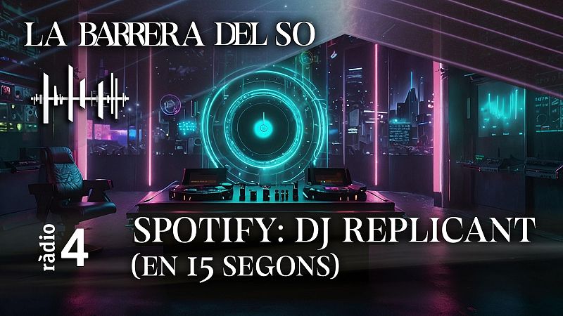 LA BARRERA DEL SO - Spotify: DJ replicant (En 15 Segons)