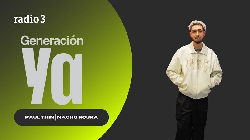 Generación Ya - Nacho Roura | Paul Thin - 10/03/25