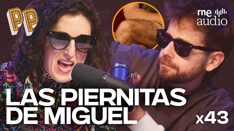 Podcast, el podcast | Las piernitas de Miguel - RNE Audio