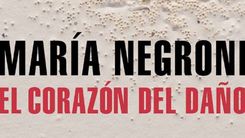 'El corazón del daño', de María Negroni