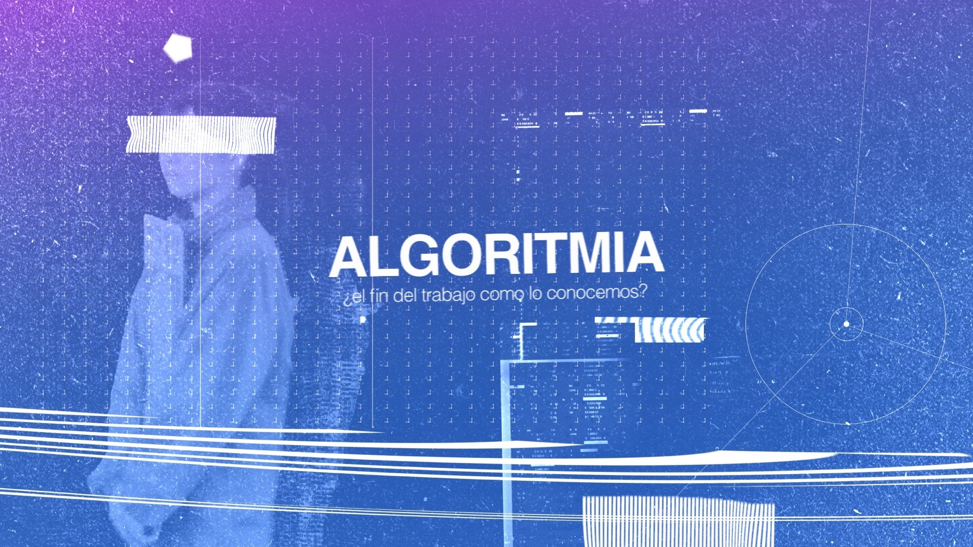 Estreno | Algoritmia: ¿El fin del trabajo como lo conocemos?