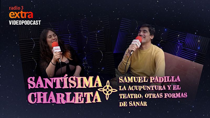 Santísima Charleta - VÍDEO. Con Samuel Padilla La acupuntura y el Teatro; otras formas de sanar ...